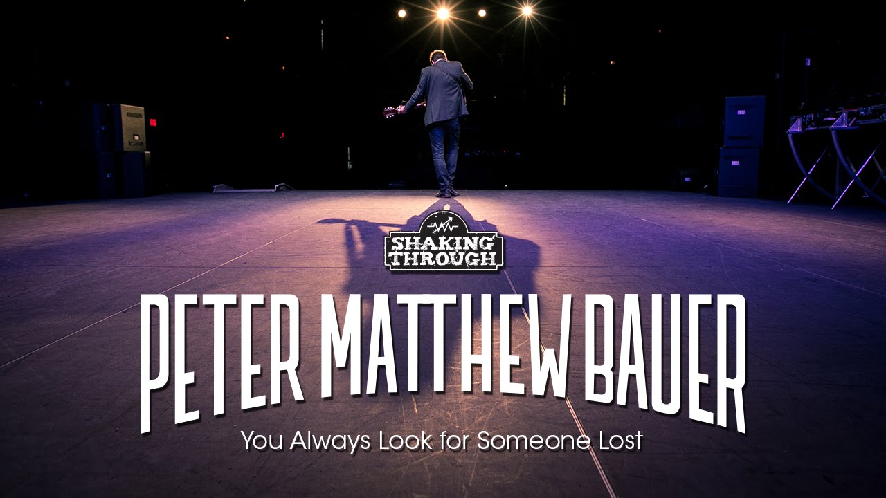 Peter Matthew Bauer - Pt. 1, You Always Look for Someone Lost | Shaking Through