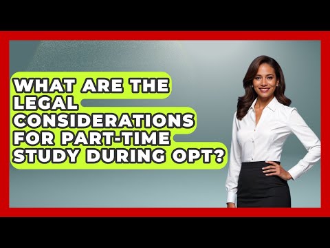 What Are The Legal Considerations For Part-time Study During OPT? - US Citizenship Immigration Guide