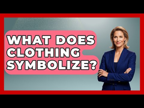 What Does Clothing Symbolize? - Literary Icons