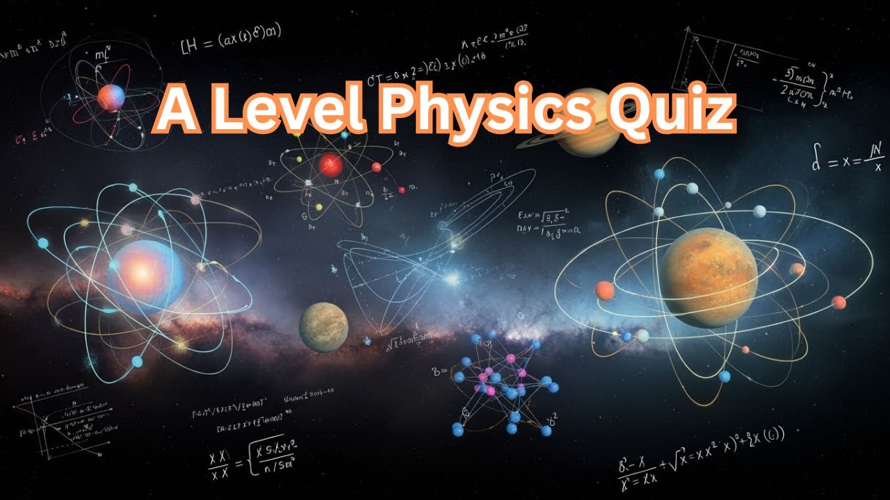 A Level Physics Quiz 20 Questions to Test Your Brain
