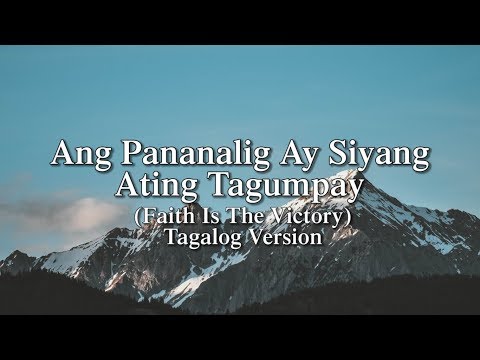 Ang Pananalig Ay Siyang Ating Tagumpay (Faith is The Victory - Tagalog Version)