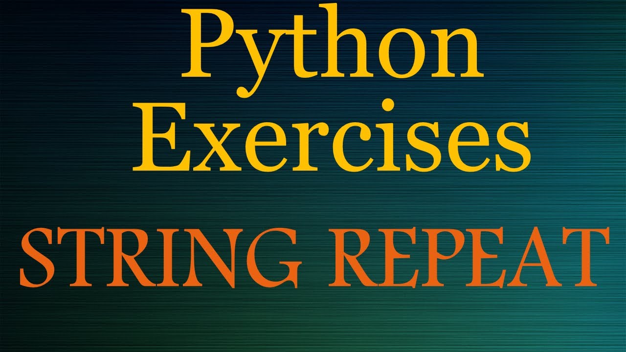 Python Exercises/Python coding problems (beginner) - String Repeat
