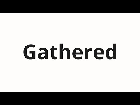 How to pronounce Gathered