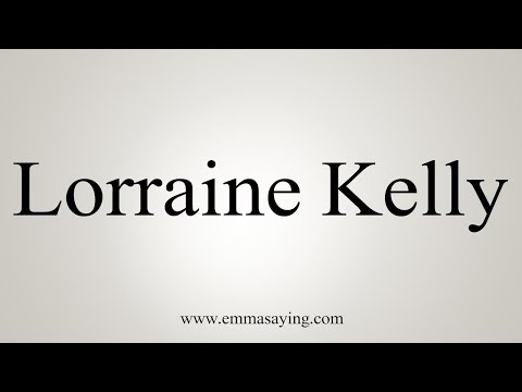 How To Pronounce Lorraine Kelly