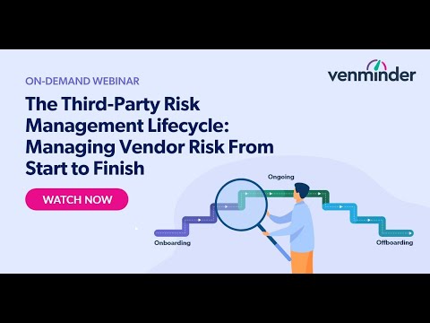 The Third-Party Risk Management Lifecycle: Managing Vendor Risk From Start to Finish Webinar