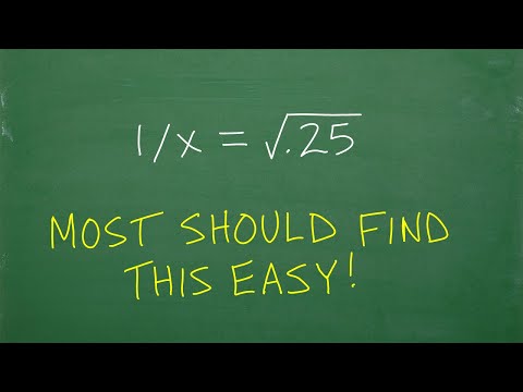 If 1/x = square root of .25, then x =? Most should find this EASY!