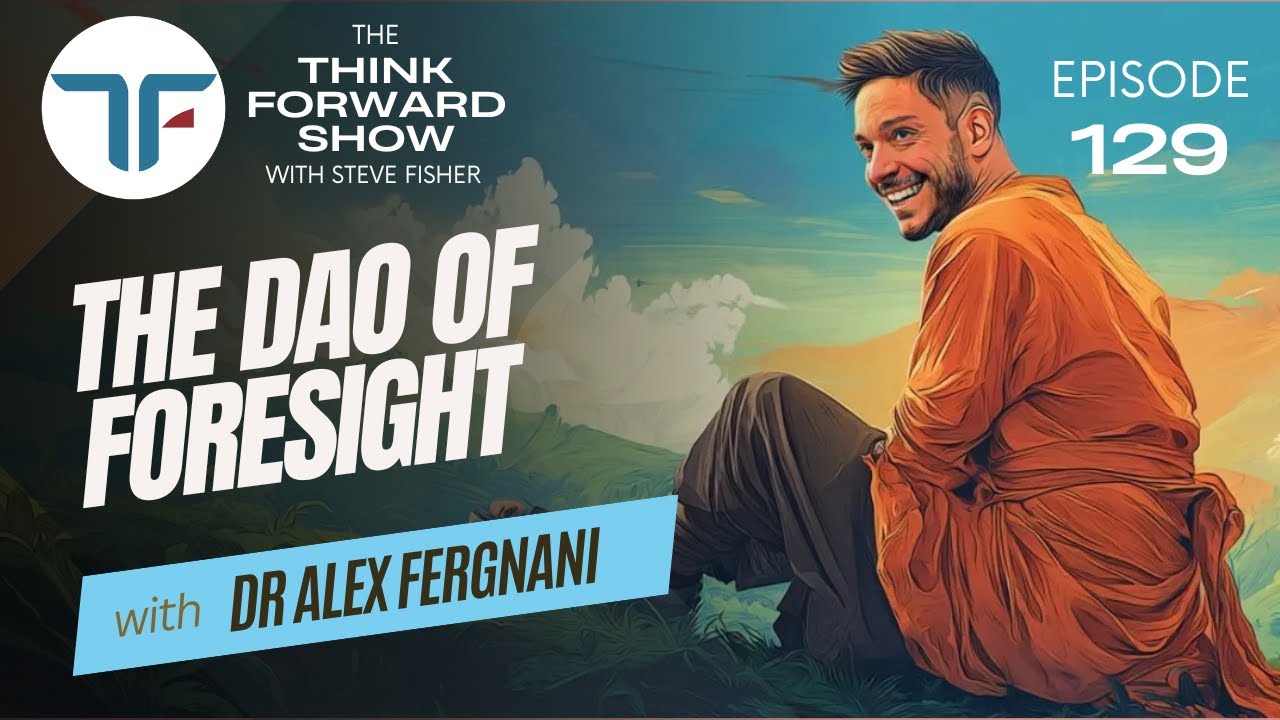 Think Forward  EP 129 - Dao of Foresight with Alex Fergnani