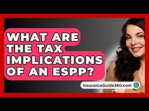 What Are The Tax Implications Of An ESPP? - InsuranceGuide360.com
