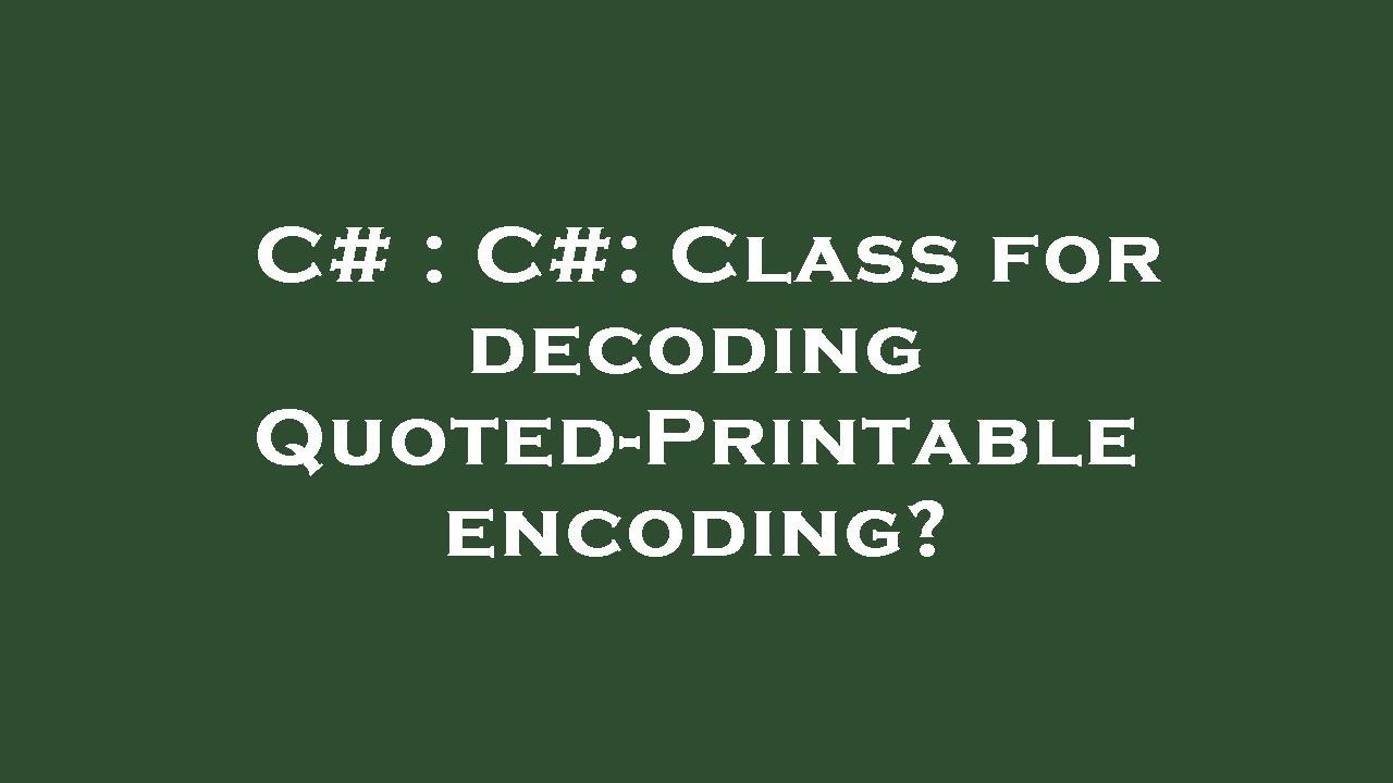 C# : C#: Class for decoding Quoted-Printable encoding?