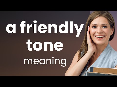 Understanding "A Friendly Tone" in English