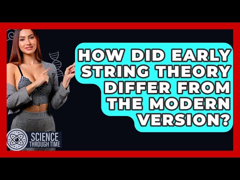 How Did Early String Theory Differ From The Modern Version? - Science Through Time