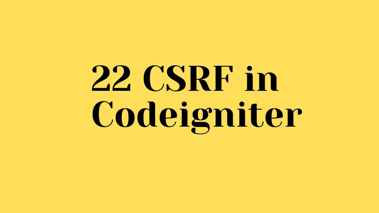 22 CSRF in Codeigniter
