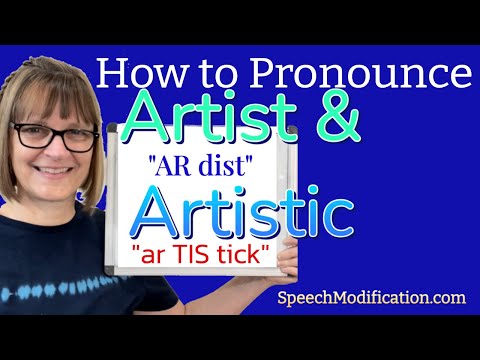 How to Pronounce Artist and Artistic