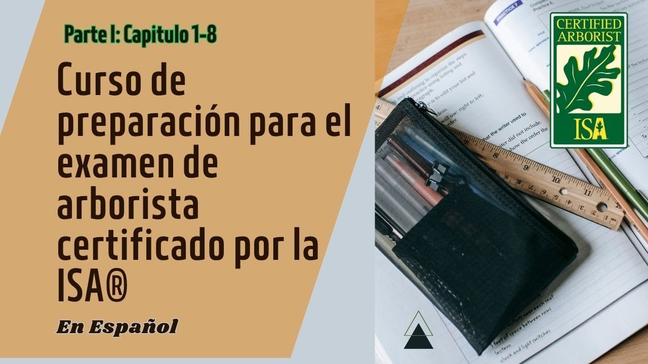 parte I: capitulo 1-8 Curso de preparación para el examen de arborista certificado por la ISA®