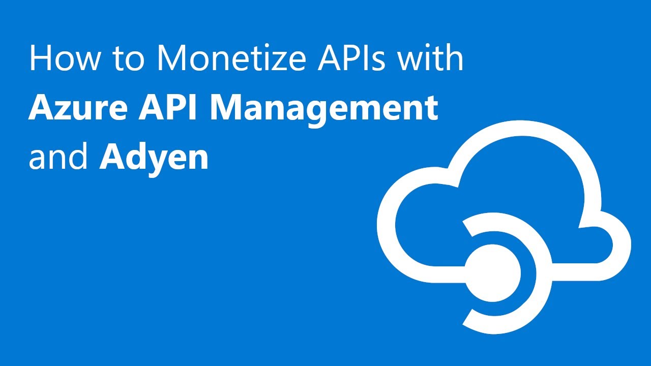 Monetize APIs with Azure API Management Using Adyen - Walkthrough