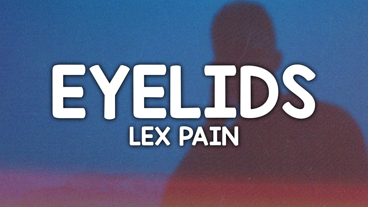 LEX PAIN - Eyelids (Lyrics)