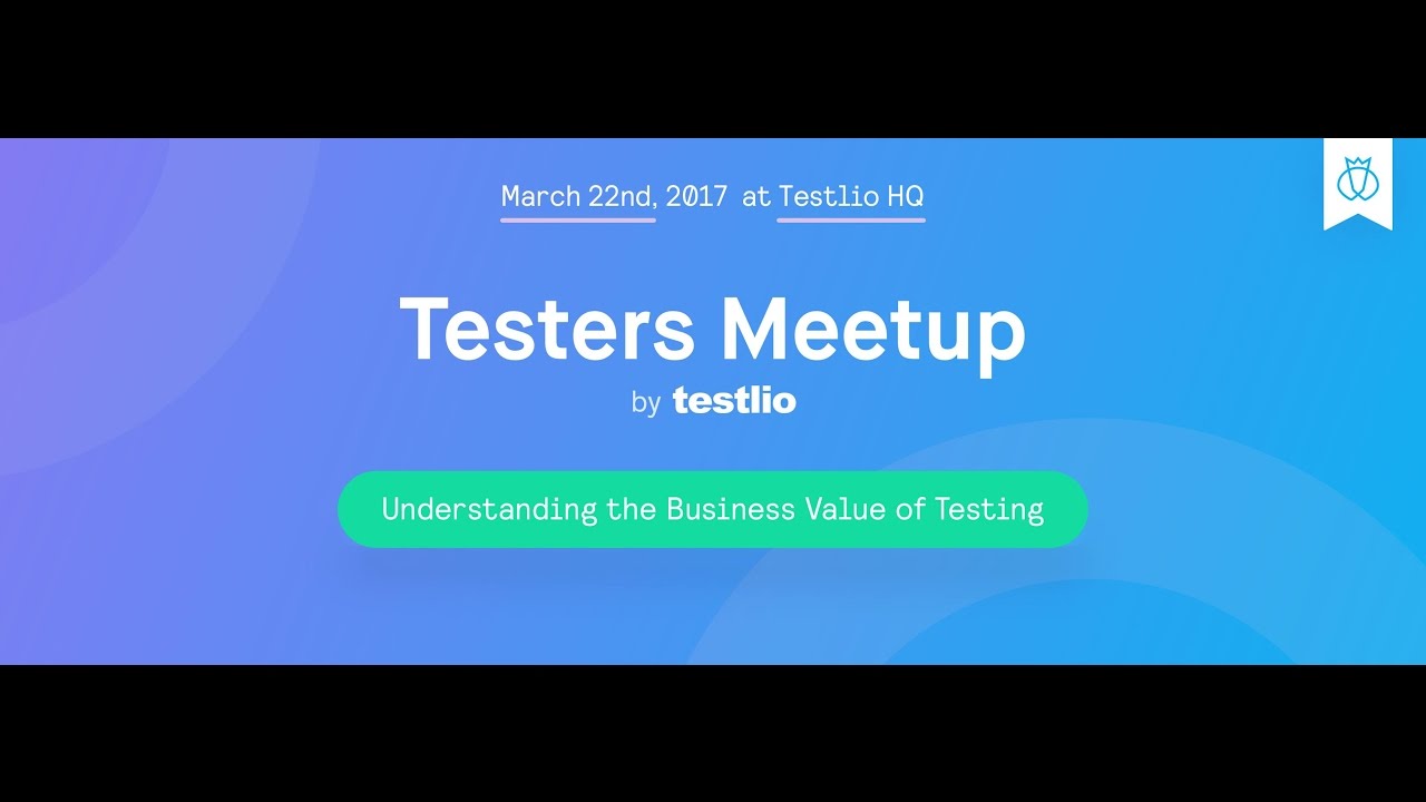 Meetup by Testlio: Understanding The Business Value Of Testing