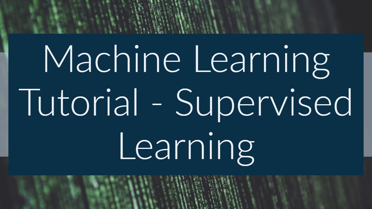 Machine Learning Tutorial - Supervised Learning (What is Supervised Learning)