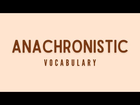 What is the meaning of Anachronistic?
