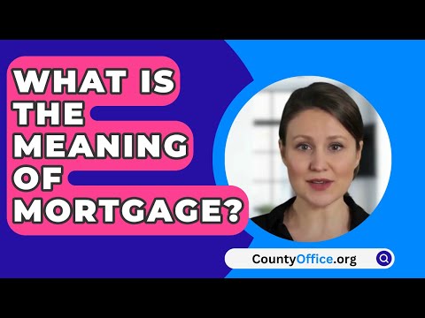 What Is the Meaning of Mortgage? - CountyOffice.org