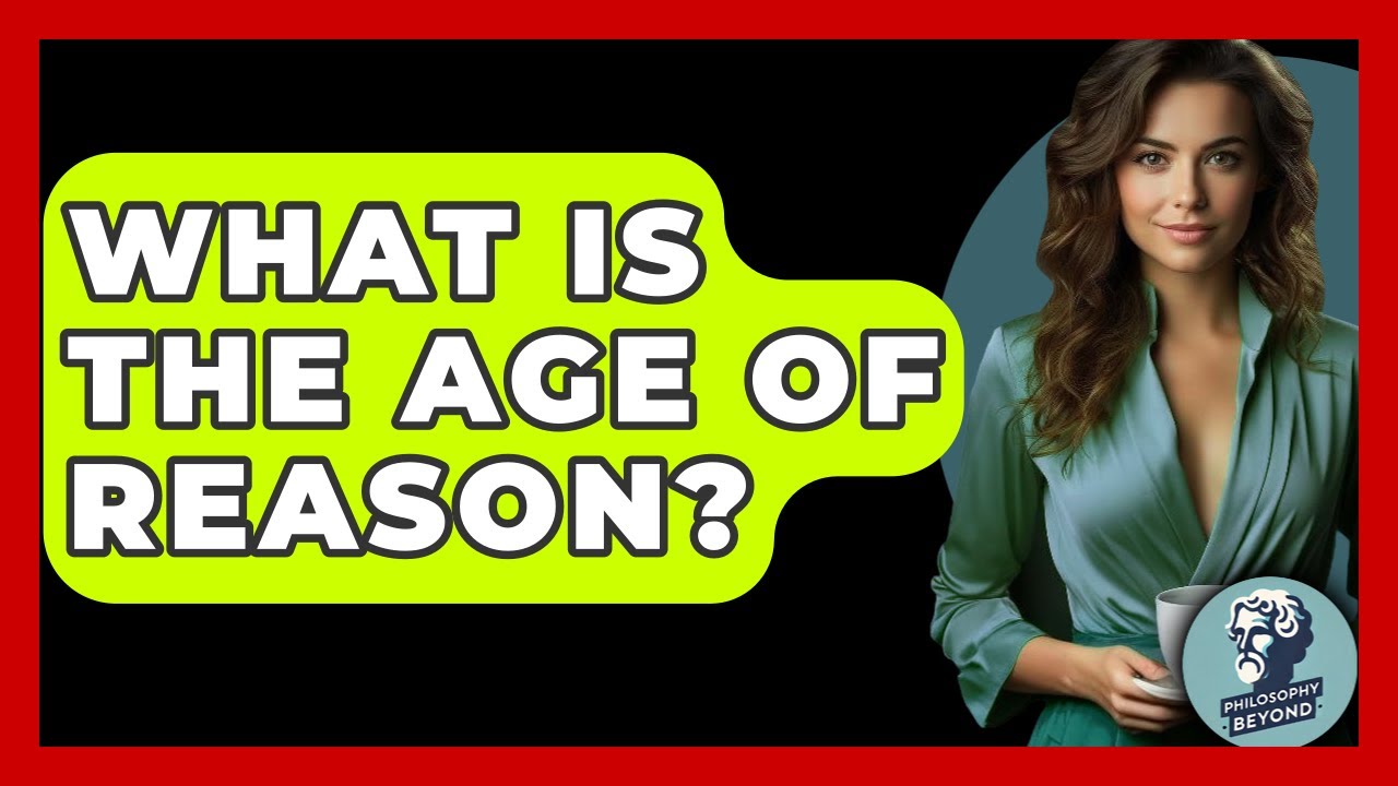 What Is The Age Of Reason? - Philosophy Beyond