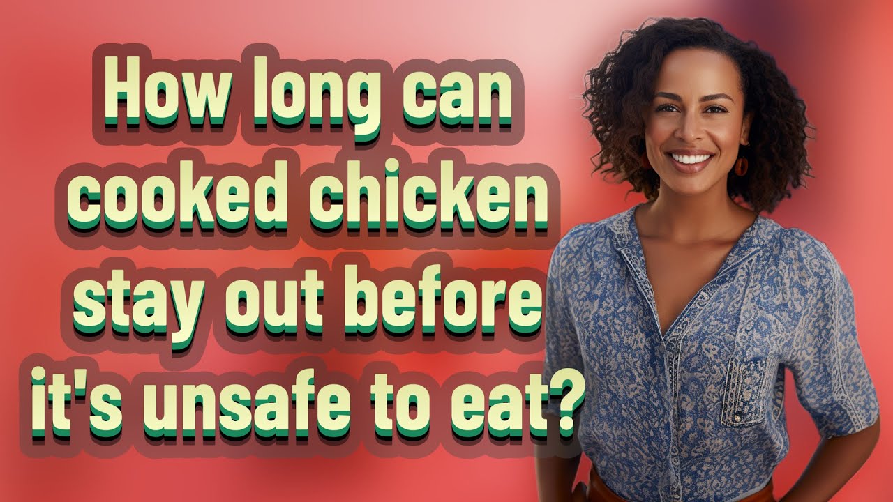 How long can cooked chicken stay out before it's unsafe to eat?
