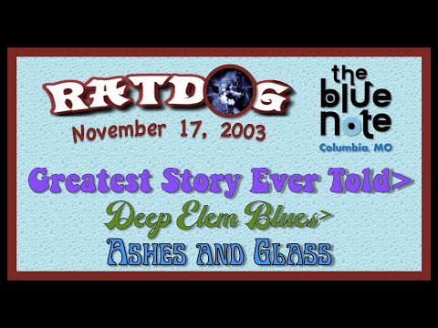 Ratdog 2003-11-17 Greatest Story Ever Toldâž” Deep Elem Bluesâž” Ashes and Glass