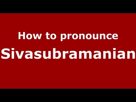 How to Pronounce Sivasubramanian - PronounceNames.com