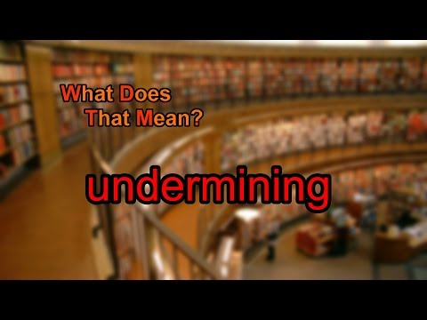 What does undermining mean?