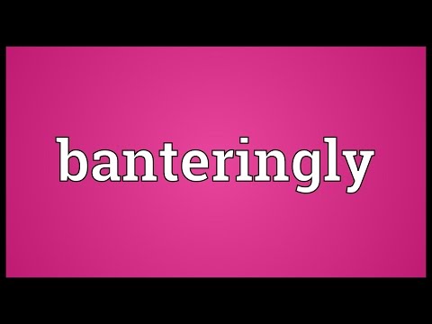 Banteringly Meaning