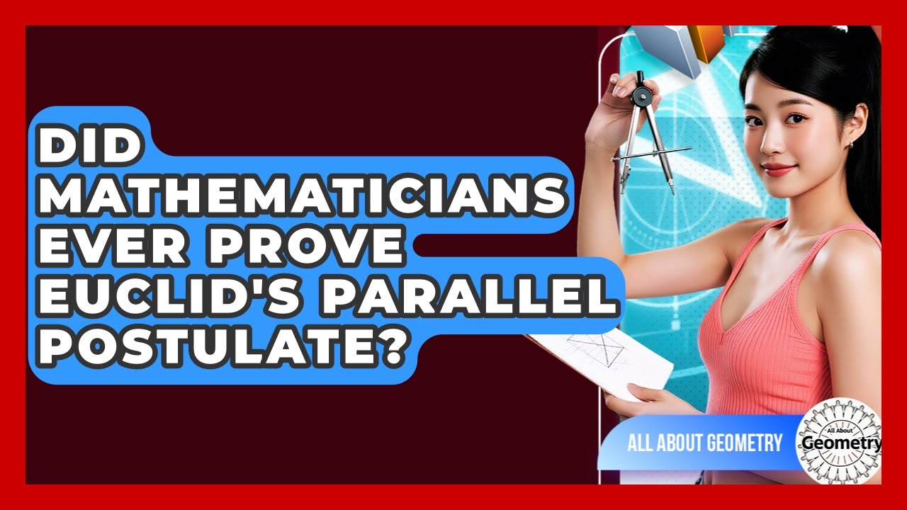Did Mathematicians Ever Prove Euclid's Parallel Postulate? - All About Geometry