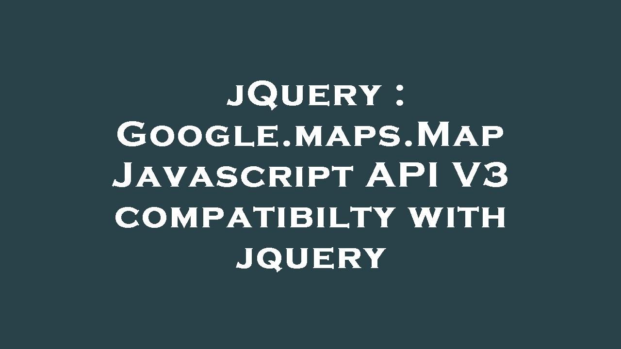 jQuery : Google.maps.Map Javascript API V3 compatibilty with jquery