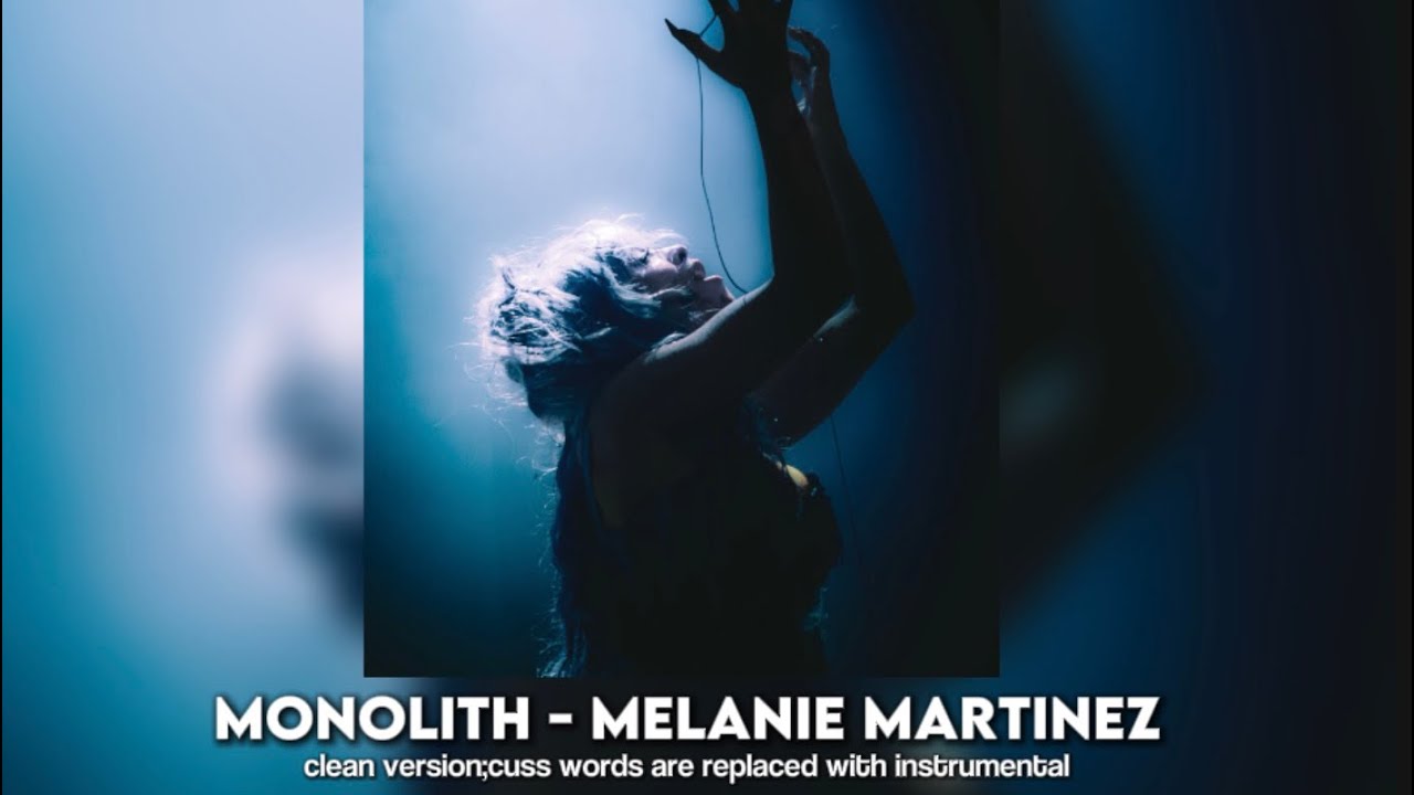 MONOLITH- Melanie Martinez (clean version)