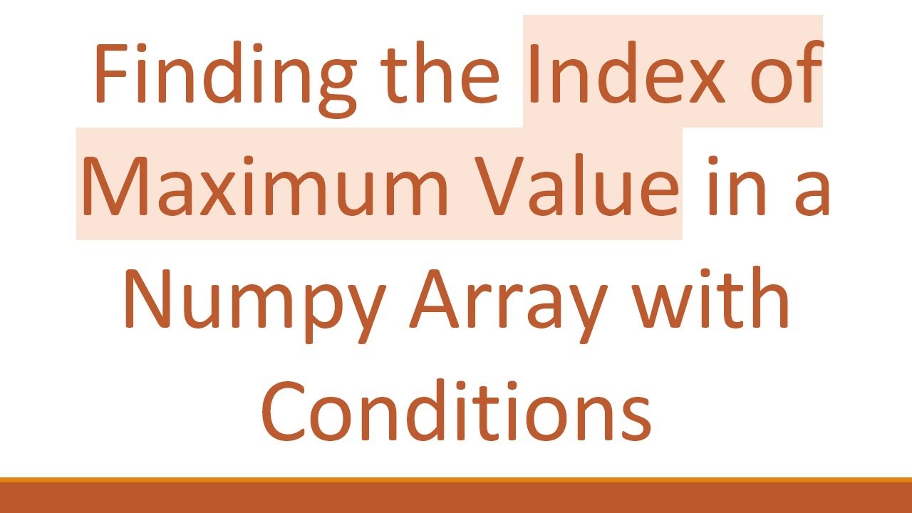 Finding the Index of Maximum Value in a Numpy Array with Conditions
