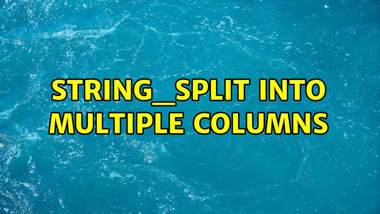 string_split into multiple columns (2 Solutions!!)