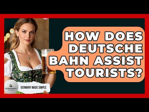 How Does Deutsche Bahn Assist Tourists? - Germany Made Simple
