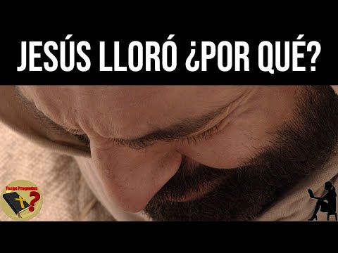 Jesús lloró ¿Por Qué Lloró Jesús? - Tengo Preguntas