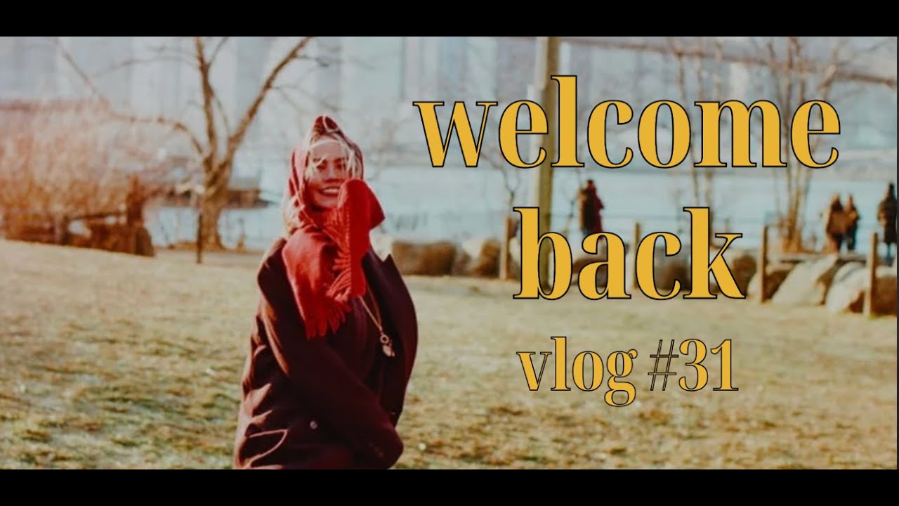 welcome back - vlog #31