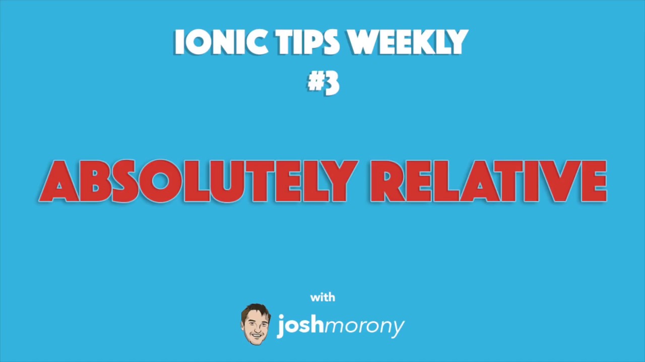 ABSOLUTELY RELATIVE - Ionic Tips Weekly Ep. 3 #ionic #angular