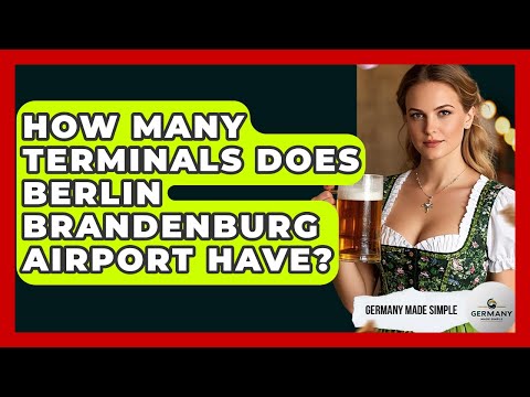 How Many Terminals Does Berlin Brandenburg Airport Have? - Germany Made Simple