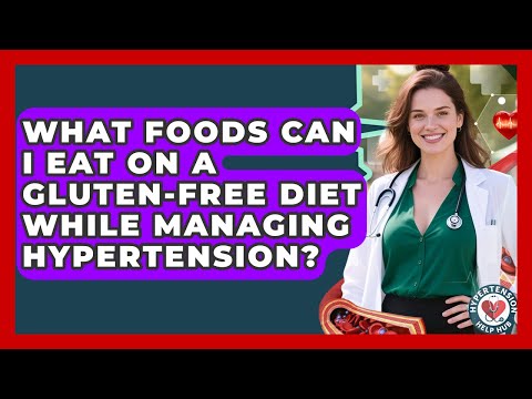 What Foods Can I Eat On A Gluten-free Diet While Managing Hypertension? - Hypertension Help Hub