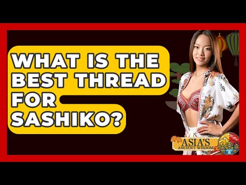 What Is The Best Thread For Sashiko? - Asia's Ancient Wisdom
