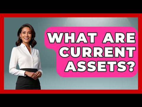 What Are Current Assets? - Learn About Economics