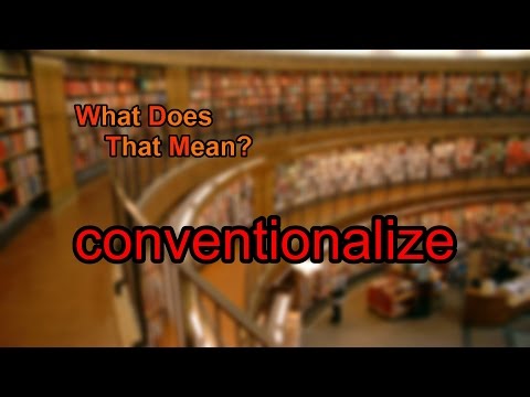 What does conventionalize mean?