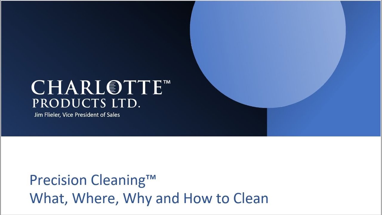 Precision Cleaning What, Where, Why & How to Clean