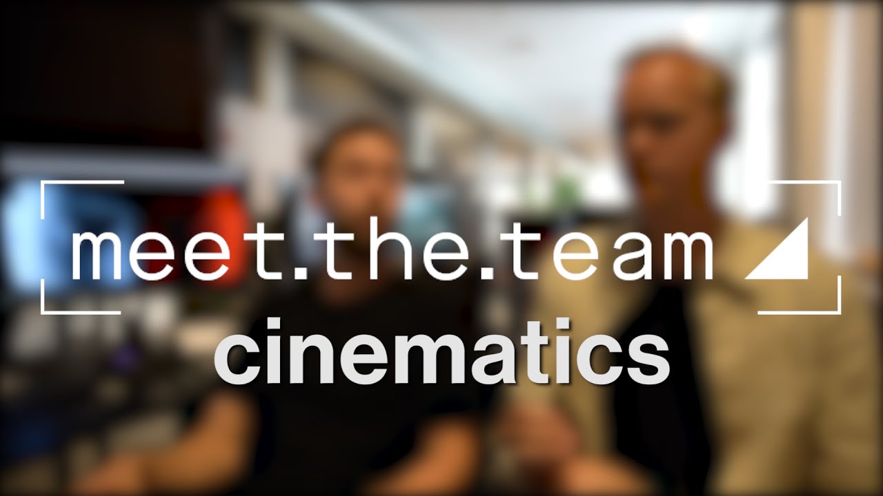 Meet the Team #1: Cinematics