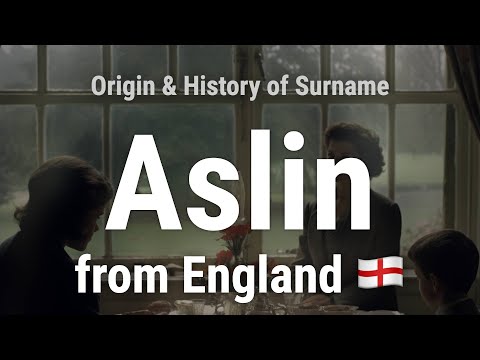 Aslin from England 🏴 - Meaning, Origin, History & Migration Routes of Surname