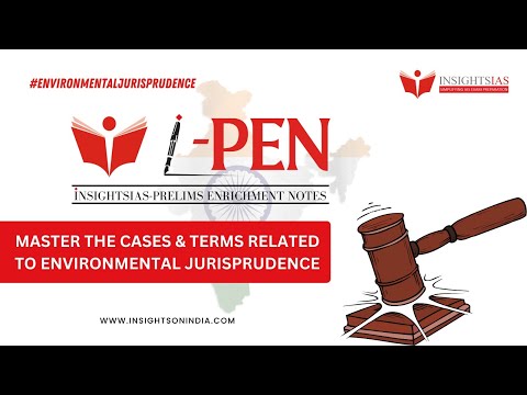 Master the Cases & Terms related to Environmental Jurisprudence with i-PEN by Insights IAS