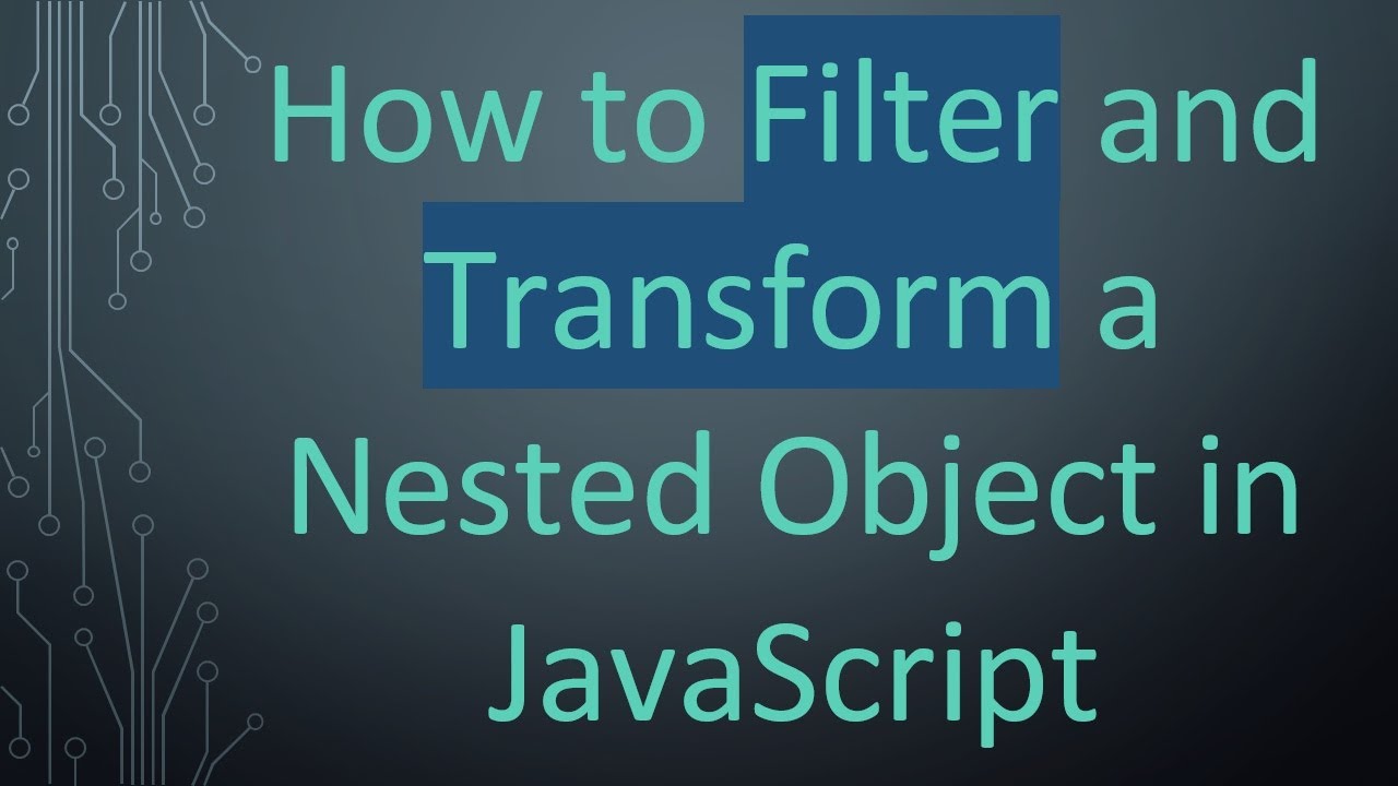 How to Filter and Transform a Nested Object in JavaScript