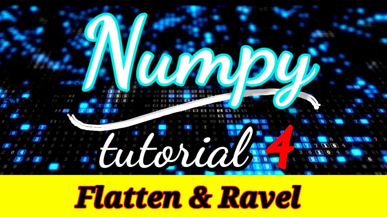 #4 Flatten and Ravel in Numpy | Python NumPy Tutorial | Part 4 | Python Numpy Tutorial For Beginners